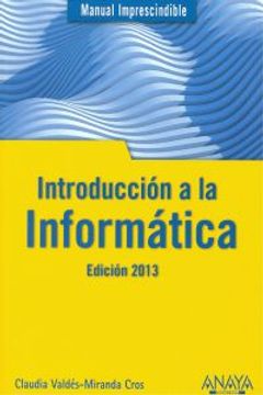 Libro Introducción A La Informática. Edición 2013 (Manuales Imprescindibles) De Claudia Valdés ...