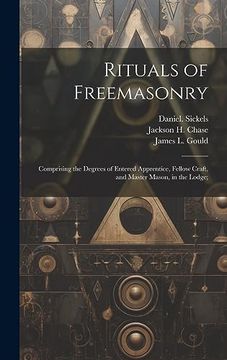 Libro Rituals Of Freemasonry Comprising The Degrees Of Entered
