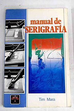 Libro Manual de Serigrafia De Mara, Tim - Buscalibre