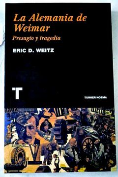 Libro La Alemania De Weimar; Presagio Y Tragedia De Eric D Weitz - Buscalibre