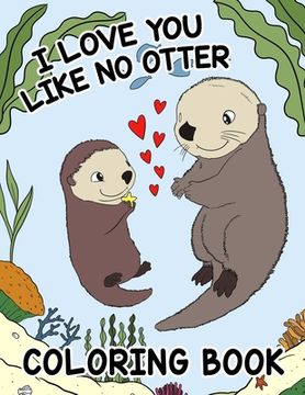 Libro I Love You Like No Otter - Coloring Book For Kids: Enjoyable and ...