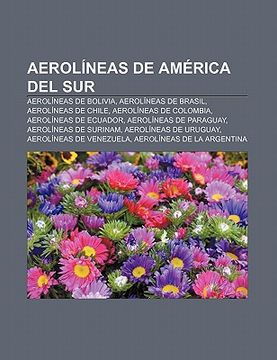 Libro aerol neas de am rica del sur: aerol neas de bolivia, aerol neas de brasil, aerol neas de ...