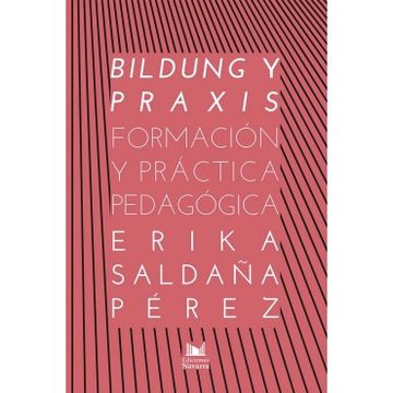 Libro Bildung Y Praxis. Formacion Y Practica Pedagogica De Erika ...