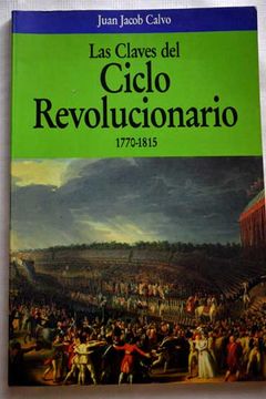 Libro Las Claves Del Ciclo Revolucionario De Juan Jacob Calvo - Buscalibre