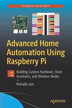Libro Advanced Home Automation Using Raspberry pi: Building Custom Hardware, Voice Assistants ...