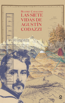 Libro LAS SIETE VIDAS DE AGUSTIN CODAZZI De Beatriz Caballero ...