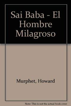 Libro sai baba el hombre milagroso De howard murphet - Buscalibre