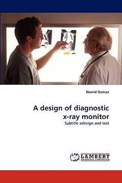 Comprar a design of diagnostic x-ray monitor De osman, hamid - Buscalibre