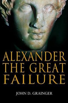 Libro alexander the great failure,the collapse of the macedonian empire ...