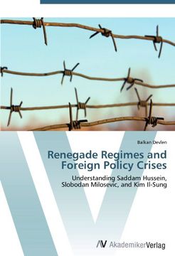 Libro Renegade Regimes and Foreign Policy Crises: Understanding Saddam ...