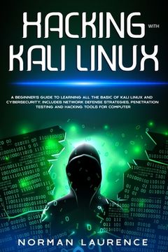 Libro Hacking with Kali Linux: A beginner's guide to learning all the basic of Kali Linux and ...