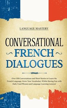 Libro Conversational French Dialogues: Over 100 Conversations and Short ...