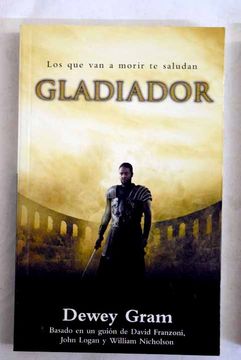 Libro Gladiador: basado en un guión de David Franzoni, John Logan y ...