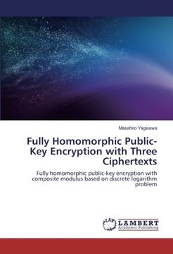 Libro Fully Homomorphic Public-Key Encryption with Three Ciphertexts: Fully homomorphic public ...