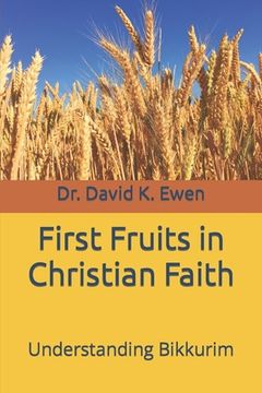 Libro First Fruits in Christian Faith: Understanding Bikkurim (en Inglés) De Ewen, David K ...