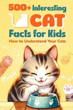 Libro 500+ Interesting Cat Facts for Kids: How to Understand Your Cats ...