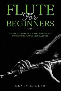 Libro Flute for Beginners: Advanced Guide of Top Notch Music and Songs ...