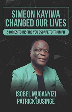 Libro Simeon Kayiwa Changed our Lives: Stories to Inspire you Escape to ...
