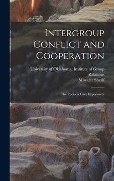 Libro Intergroup Conflict and Cooperation; the Robbers Cave Experiment ...