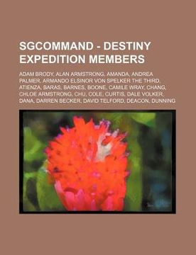 Libro sgcommand - destiny expedition members: adam brody, alan armstrong, amanda, andrea palmer ...