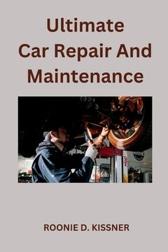 Libro Ultimate Car Repair And Maintenance: Your Complete Guide to Car ...