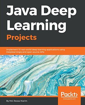 Libro Java Deep Learning Projects: Implement 10 Real-World Deep Learning Applications Using ...