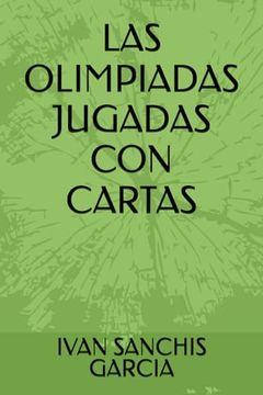 Libro Las Olimpiadas Jugadas con Cartas De Ivan Sanchis Garcia; Sergio ...