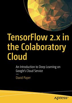 Libro Tensorflow 2. X in the Colaboratory Cloud: An Introduction to Deep Learning on Google’S ...