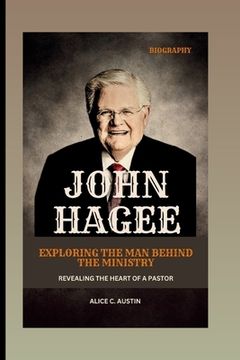 Libro John Hagee: Exploring The Man Behind The Ministry: Revealing The ...