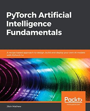 Libro Pytorch Artificial Intelligence Fundamentals: A Recipe-Based Approach to Design, Build and ...