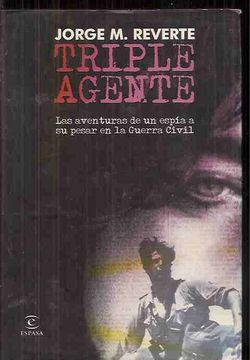 Libro Triple Agente. Las Aventuras De Un Espia A Su Pesar En La Guerra ...