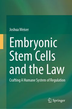 Libro Embryonic Stem Cells and the Law: Crafting a Humane System of ...