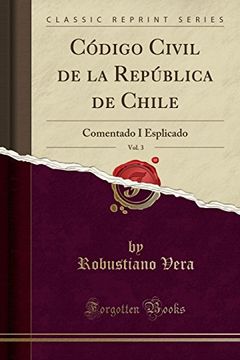 Libro Código Civil de la República de Chile, Vol. 3: Comentado i ...