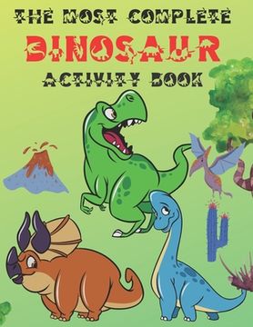 Libro The Most Complete Dinosaur Activity Book: A Fun Kid Workbook Game ...