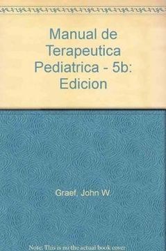 Libro Manual de Terapeutica Pediatrica - 5b: Edicion De John W. Graef ...