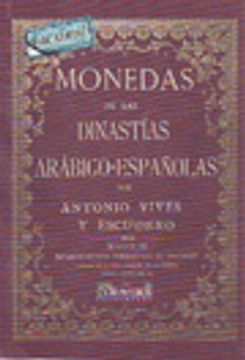 Libro Monedas De Las Dinastías Arábigo-Española De Antonio Vives y Escudero - Buscalibre