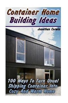 Libro Container Home Building Ideas: 100 Ways To Turn Usual Shipping ...