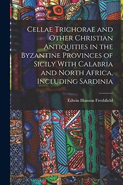 Libro Cellae Trichorae and Other Christian Antiquities in the Byzantine ...