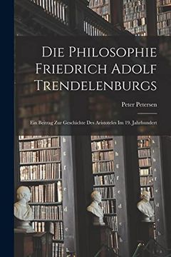 Libro Die Philosophie Friedrich Adolf Trendelenburgs: Ein Beitrag zur ...