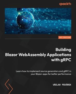 Libro Building Blazor WebAssembly Applications with gRPC: Learn how to implement source ...