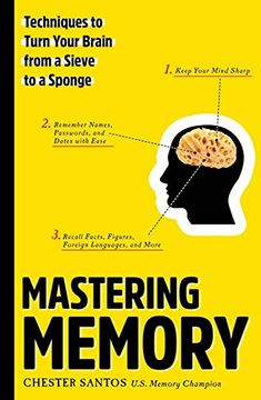 Libro Mastering Memory: Techniques to Turn Your Brain from a Sieve to a Sponge De Chester Santos ...