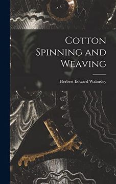Libro Cotton Spinning and Weaving (en Inglés) De Herbert Edward ...