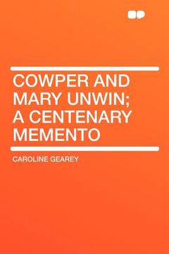 Libro cowper and mary unwin; a centenary memento De gearey, caroline ...
