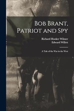 Libro Bob Brant, Patriot and Spy: A Tale of the war in the West (en ...