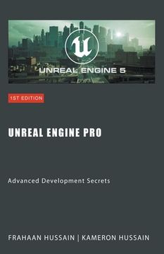 Libro Unreal Engine Pro: Advanced Development Secrets (en Inglés) De Hussain, Kameron ; Hussain ...