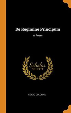 Libro De Regimine Principum: A Poem De Egidio Colonna - Buscalibre