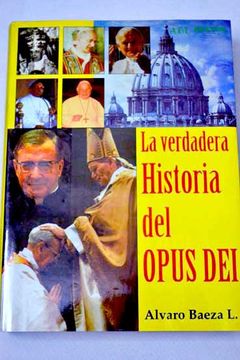 Libro La Verdadera Historia Del Opus Dei De Álvaro Baeza - Buscalibre