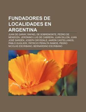 Libro fundadores de localidades en argentina: juan de garay, rafael de ...