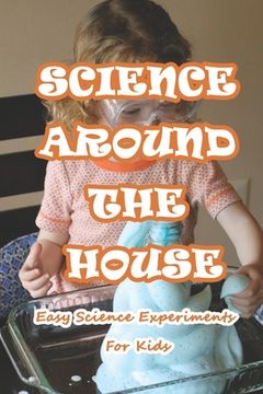 Libro Science Around The House: Easy Science Experiments For Kids ...