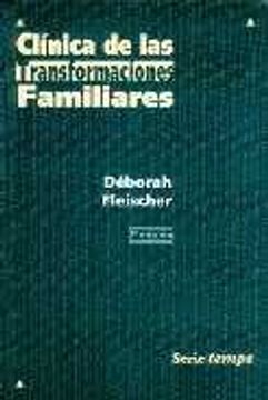 Libro clinica de las transformaciones familiares De deborah fleischer - Buscalibre